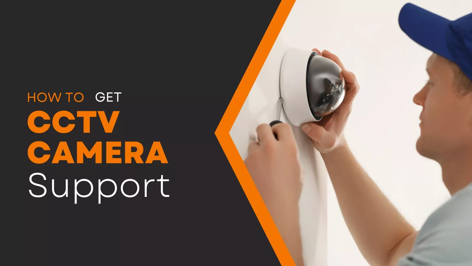 How To Get CCTV Camera Support From Technical Support
