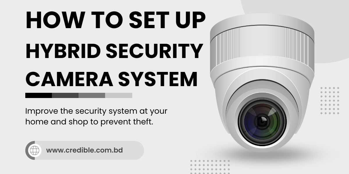 How To Set Up Hybrid Security Camera System - Credible BD